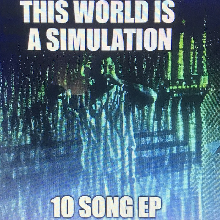 THIS WORLD IS A SIMULATION-10 SONG EP | THIS WORLD IS A SIMULATION