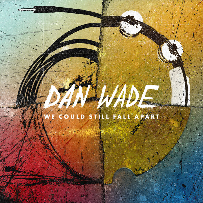We Could Still Fall Apart | Dan Wade