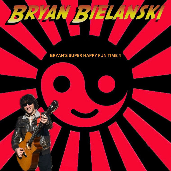 Bryan's Super Happy Fun Time 4 | Bryan Bielanski