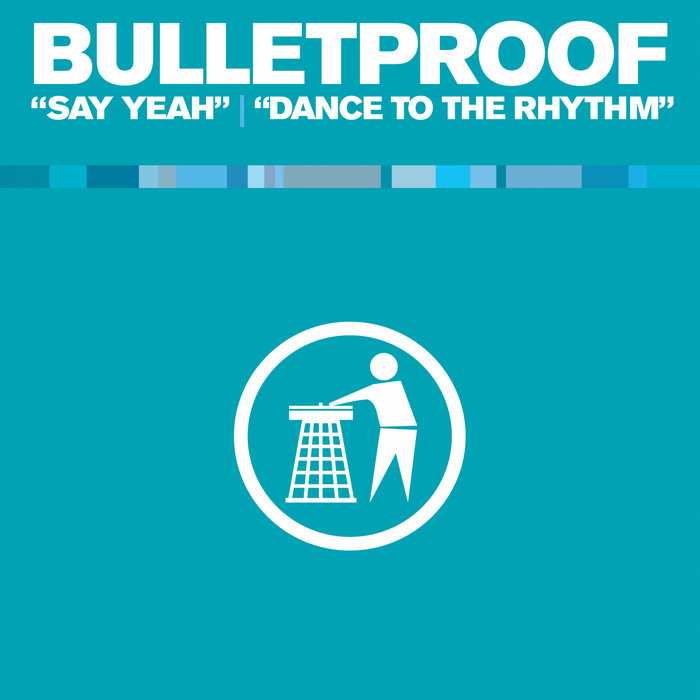 Say Yeah / Dance To The Rhythm | Bulletproof | Tidy Trax