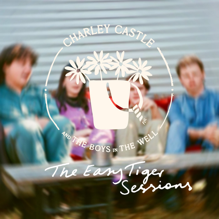 The Easy Tiger Sessions | Charley Castle & the Boys in the Well | CHARLEY CASTLE