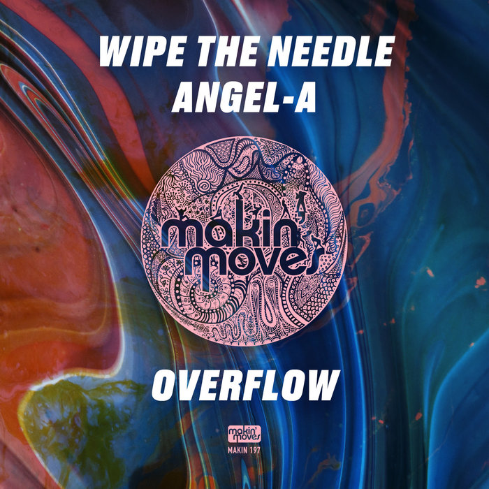 OVERFLOW | Wipe The Needle, Angel-A | Makin' Moves