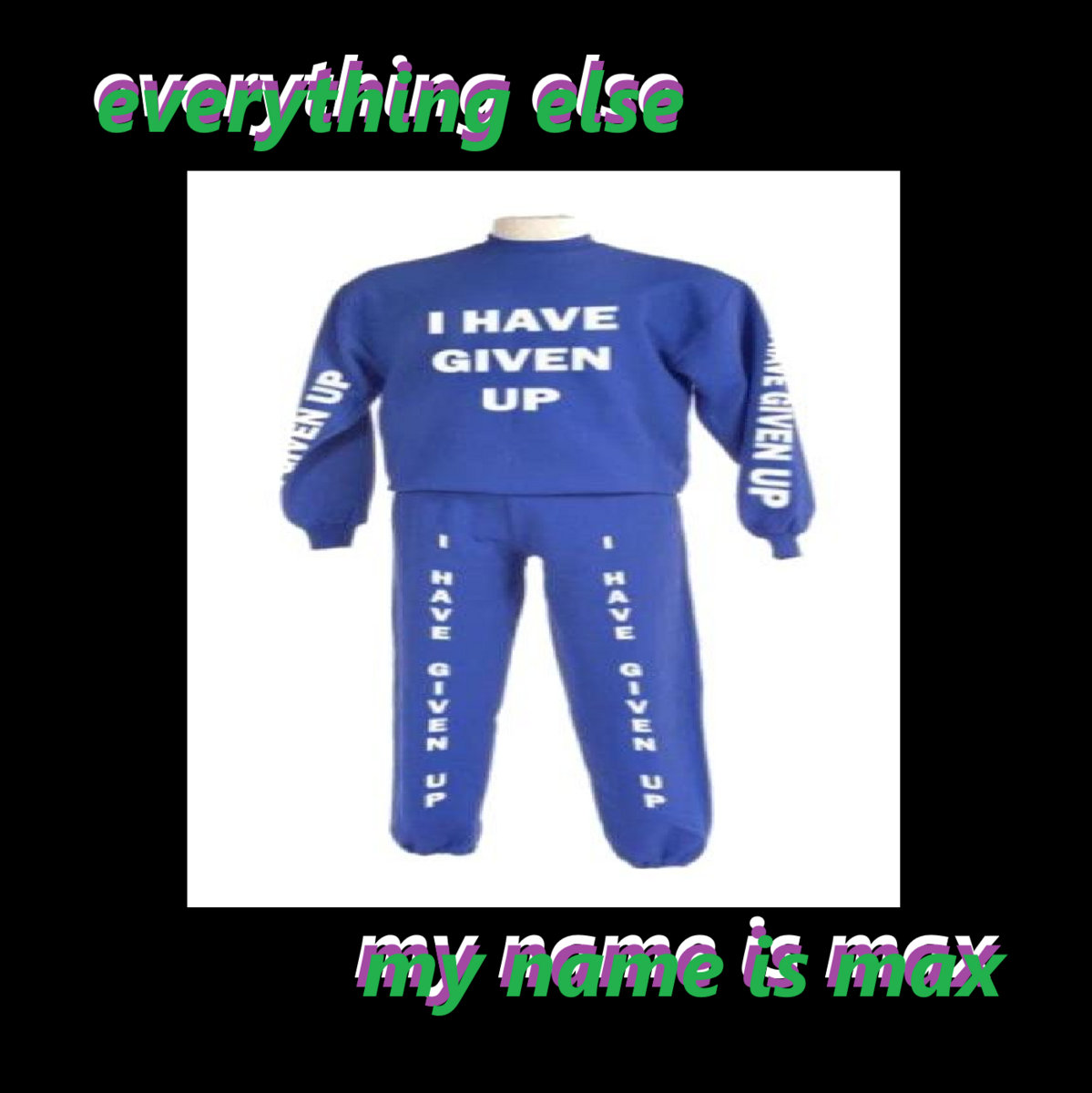 Everything Else | My Name Is Max