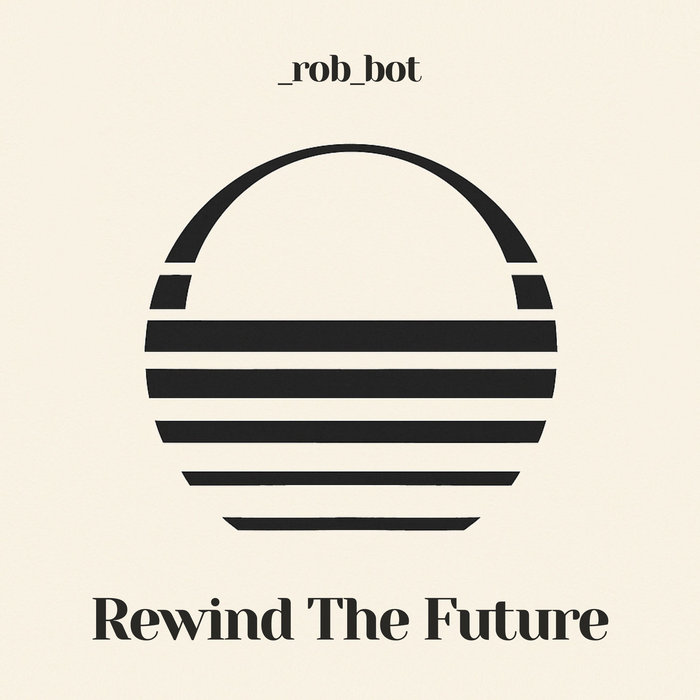 Rewind The Future | _rob_bot