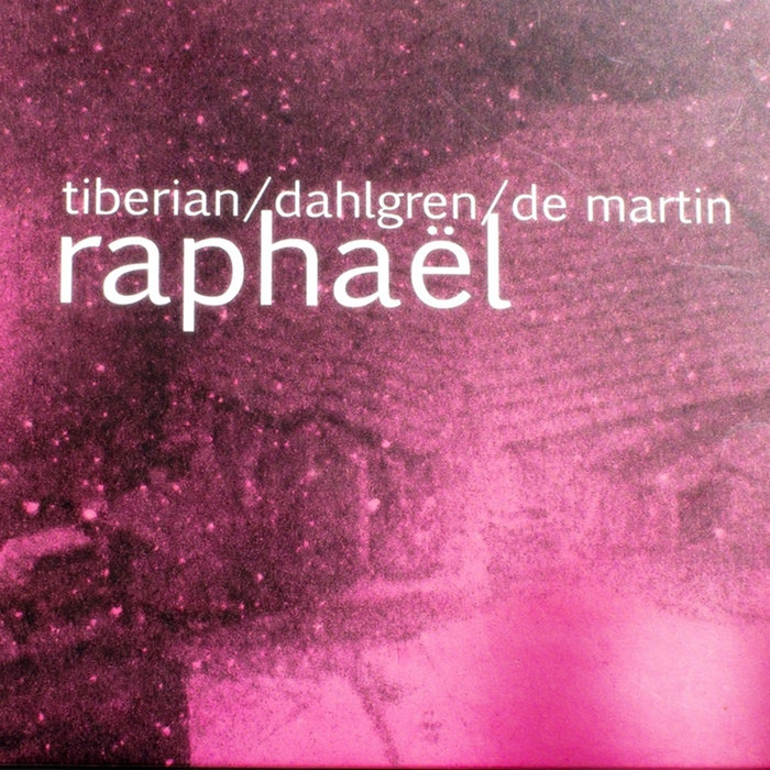 Raphaël | Tiberian/Dahlgren/de Martin | Mircea Tiberian