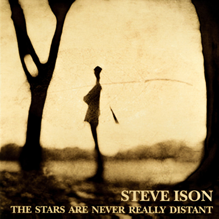 The Stars Are Never Really Distant | Steve Ison