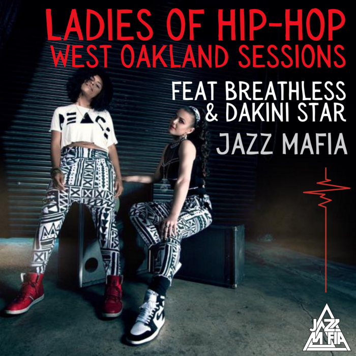 Ladies Of Hip-Hop: West Oakland Sessions | Jazz Mafia ft. Breathless & Dakini Star | Jazz Mafia