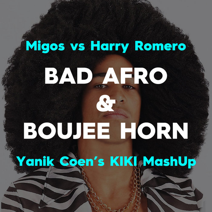 Bad Afro & Boujee Horn (Yanik Coen KIKI MashUp) | Harry Romero, Migos ...