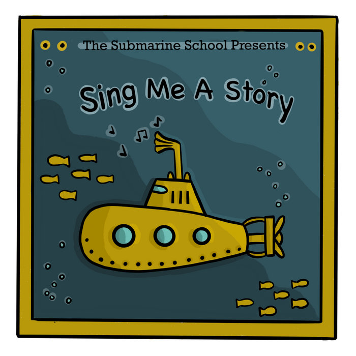 Sing Me A Story | Submarine School of Music