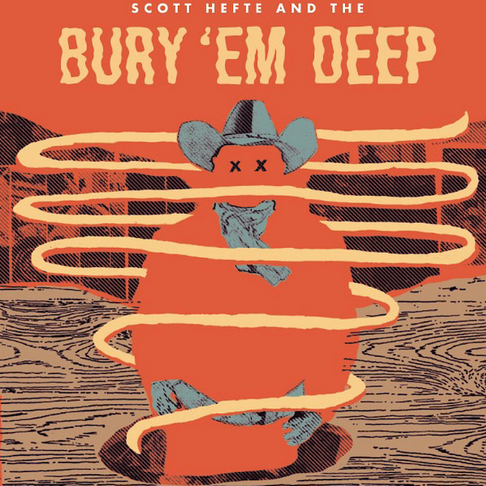 Scott Hefte and the Bury 'em Deep | Scott Hefte and the Bury 'em Deep
