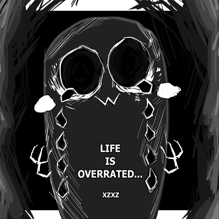 Life is Overrated... | XZXZ