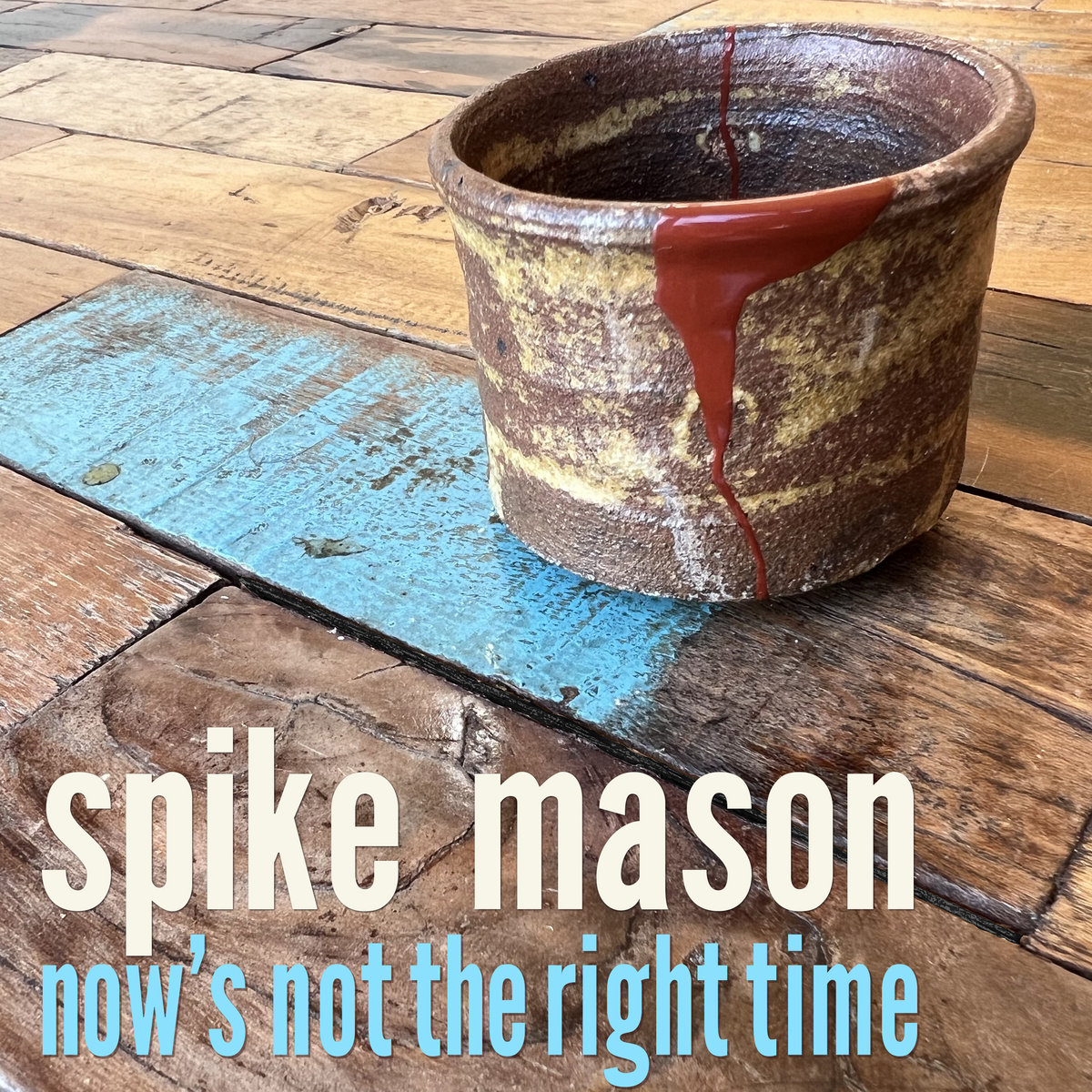Now's Not The Right Time | spike mason