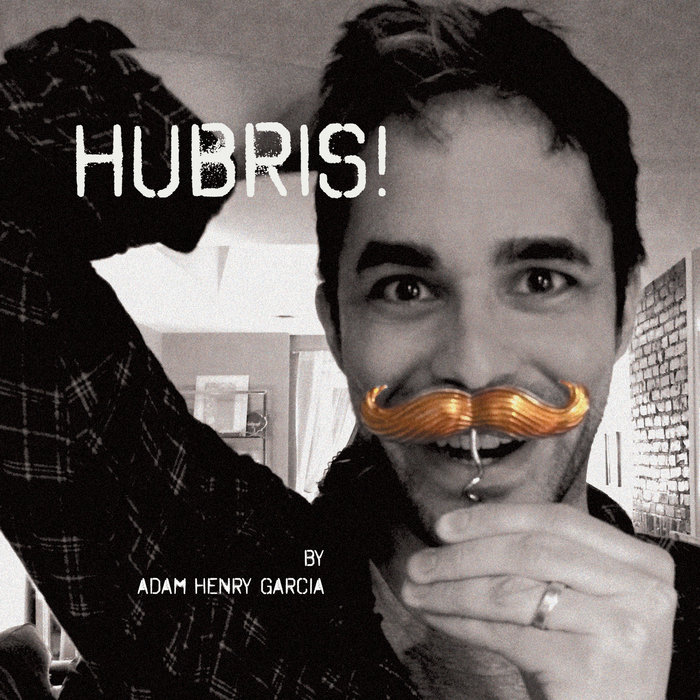 Hubris! | Adam Henry Garcia