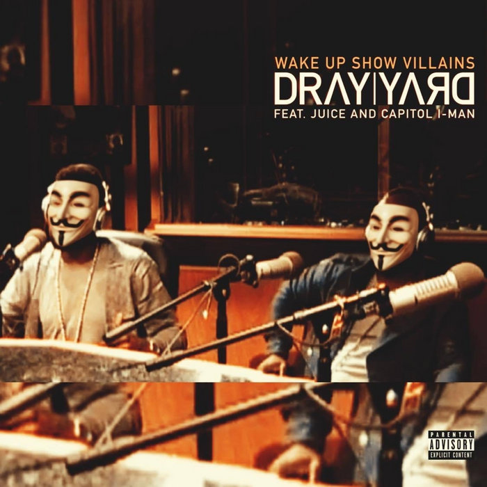 Wake Up Show Villains (feat. JUICE & Capitol I-Man) | Dray Yard