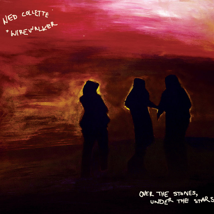 Over The Stones, Under The Stars | Ned Collette & Wirewalker | Ned Collette