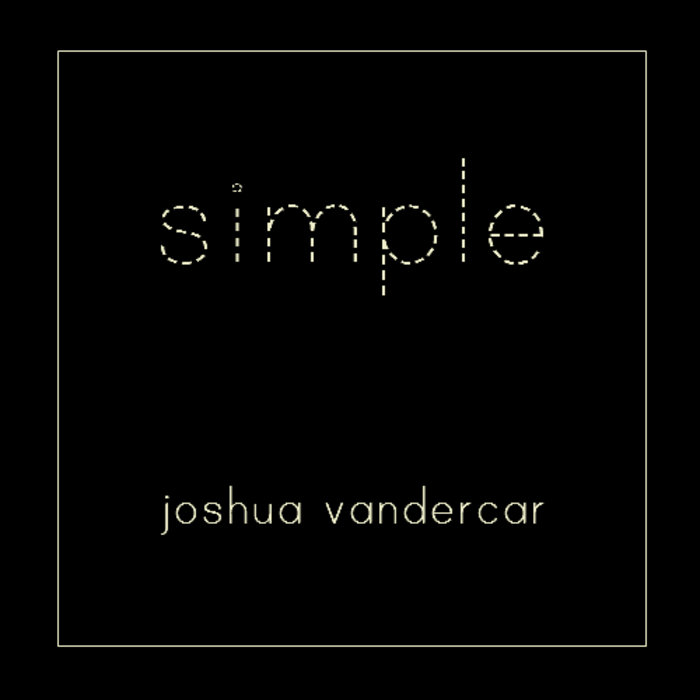 Simple | Joshua Vandercar | Joshua 'Ua' Vandercar