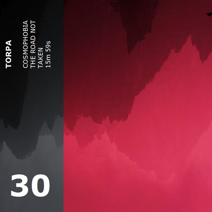 30 Cosmophobia / The Road Not Taken | Torpa