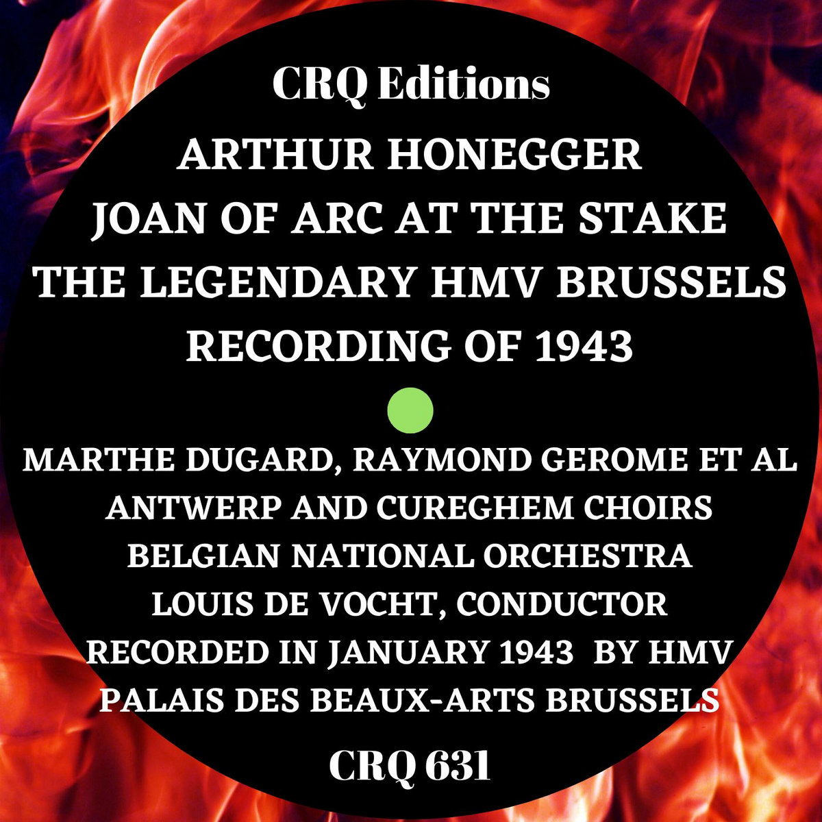 CRQ 631 HONEGGER: JOAN OF ARC AT THE STAKE: THE LEGENDARY 1943 BRUSSELS ...