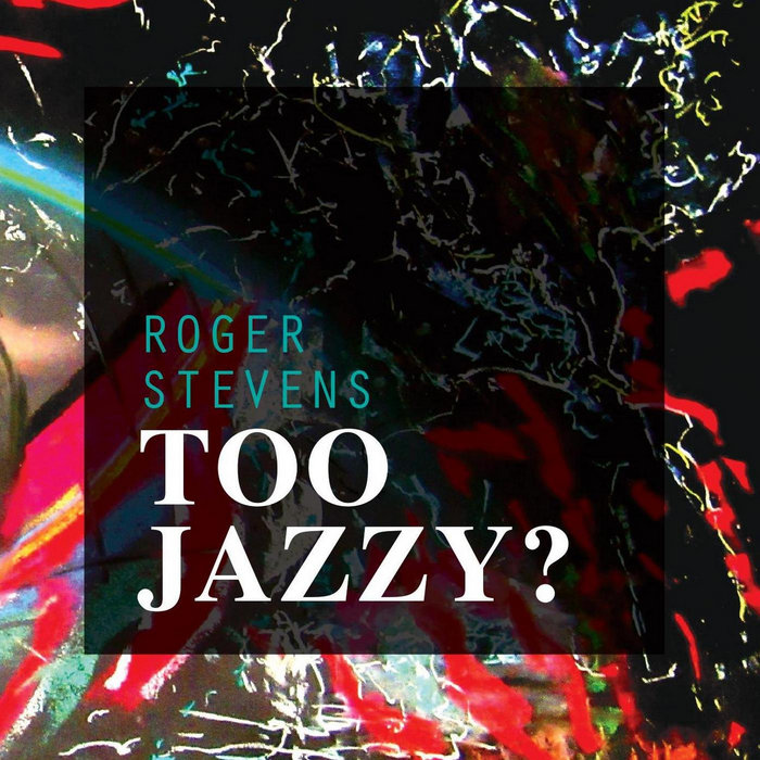 Too Jazzy? | Roger Stevens