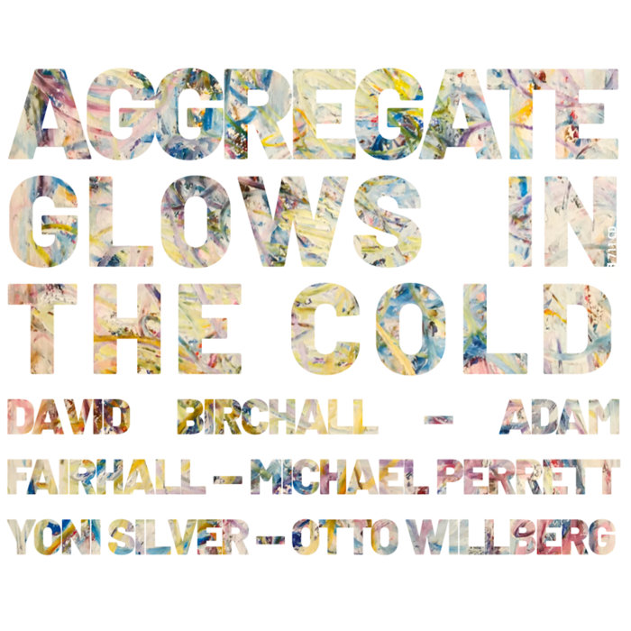 AGGREGATE GLOWS IN THE COLD | David Birchall | Adam Fairhall | Michael ...