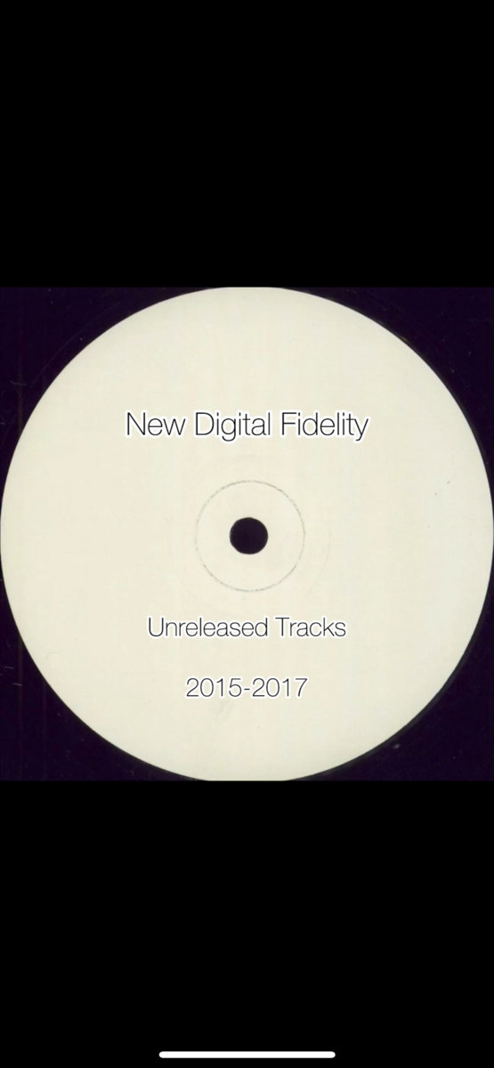 New Digital Fidelity-Unreleased Tracks (2015-2017) | New Digital Fidelity