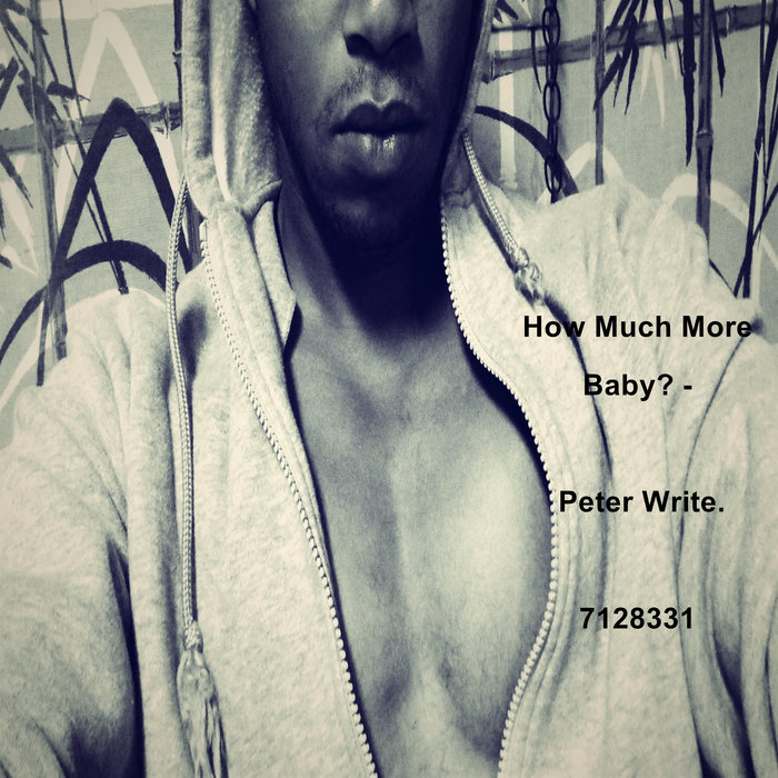 How Much More Baby? - Peter Write. | Peter Write.