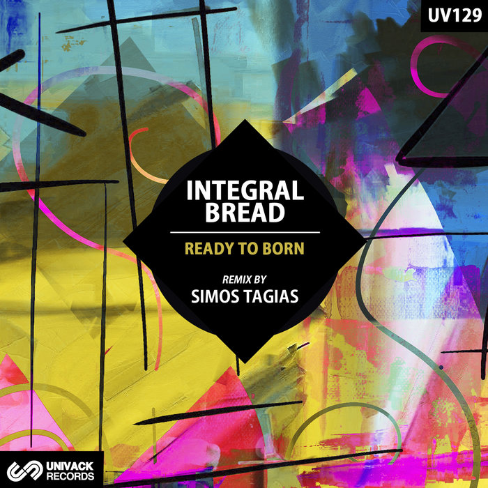 Integral Bread - Ready To Born (remix by Simos Tagias) [Univack] | Integral Bread | Univack