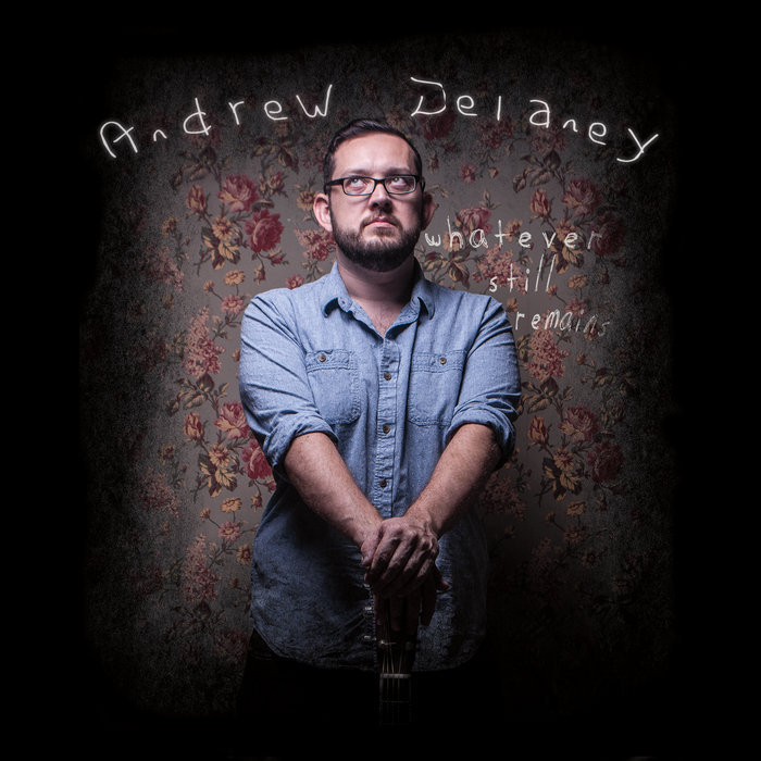 Whatever Still Remains | Andrew Delaney