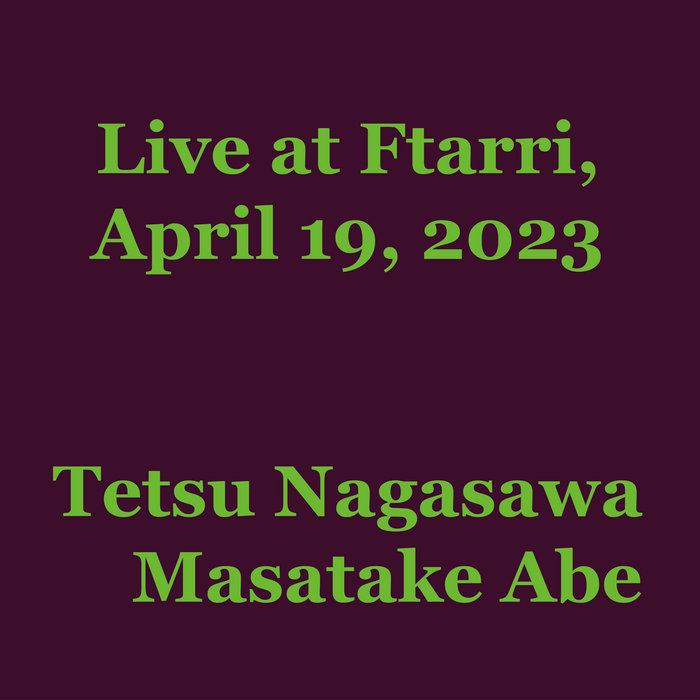 Live at Ftarri, April 19, 2023 | Tetsu Nagasawa / Masatake Abe | Ftarri Live