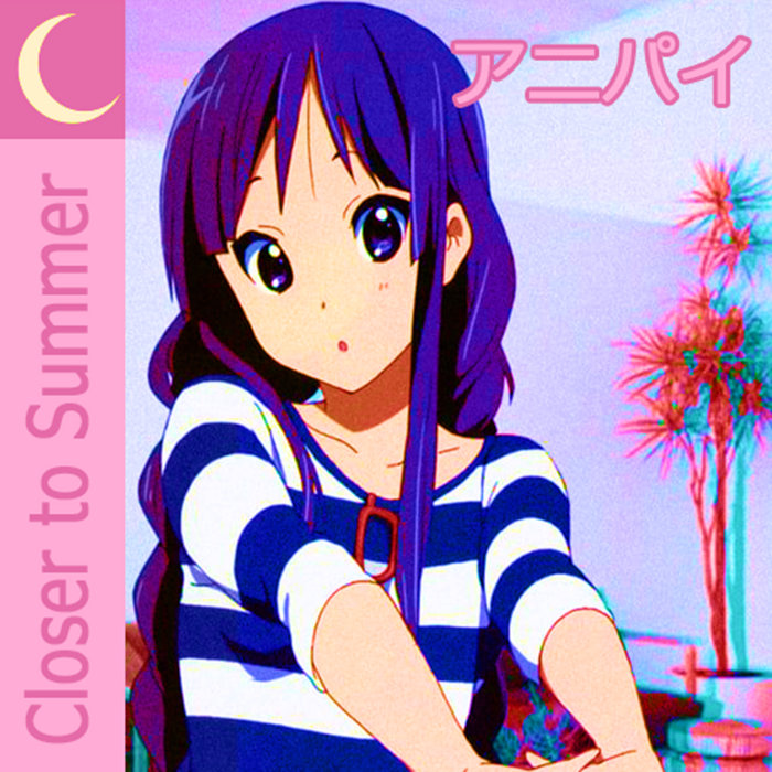 Closer to Summer EP | ANIPAI