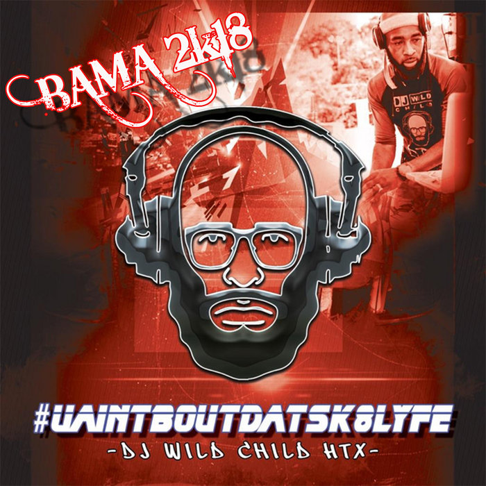 Bama 2k18 | Dj WildChild HTX