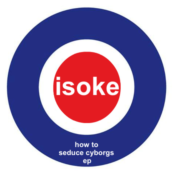 How To Seduce Cyborgs EP | isoke