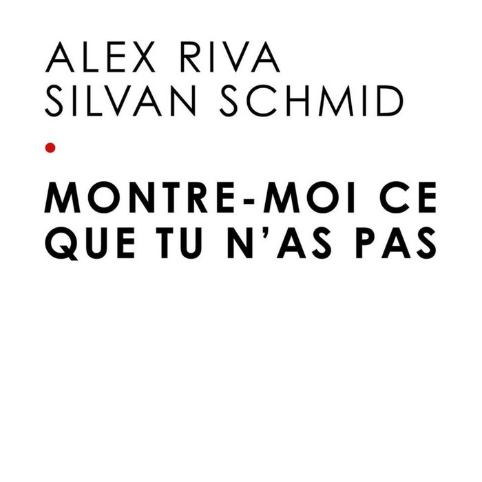 MONTRE-MOI CE QUE TU N’AS PAS | Alex Riva - Silvan Schmid | Silvan Schmid