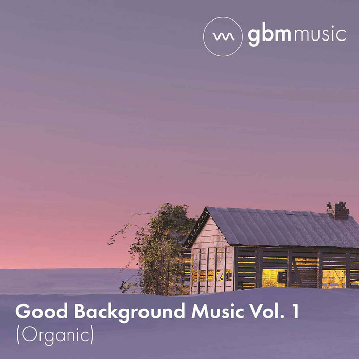 Good Background Music - Volume 1 | GBM Music