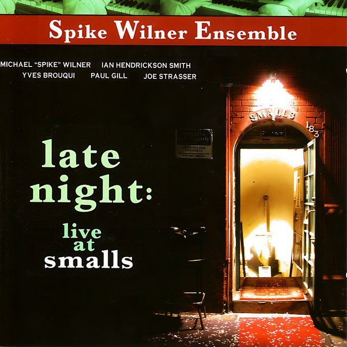 Spike Wilner Ensemble: Late Night - Live At Smalls | Spike Wilner, Ian ...