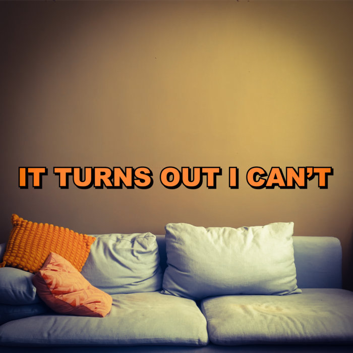 It Turns Out I Can't | Dylan Goff