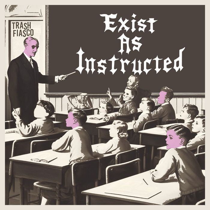 Exist as Instructed | Trash Fiasco