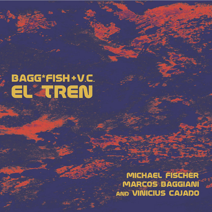 El Tren | BAGG*FISH + V.C. || Michael Fischer/Marc Baggiani/Vinicius ...