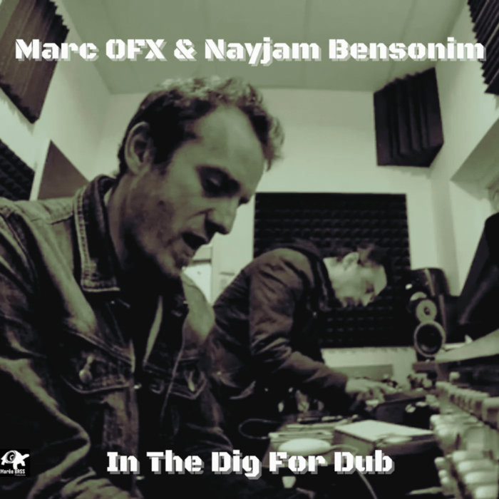 In The Dig For Dub | Nayjam Bensonim, Marc OFX | Marc OFX