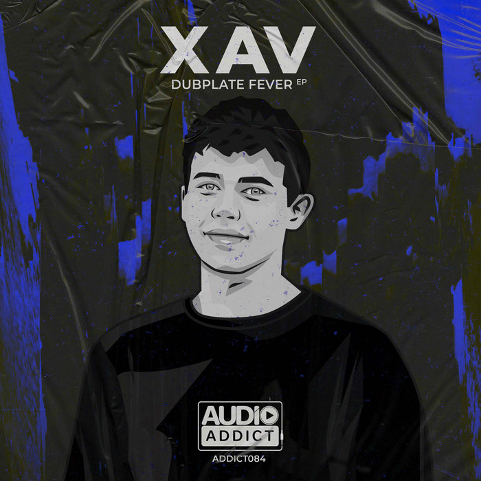 ADDICT084 - XAV - Dubplate Fever EP | Audio Addict Records