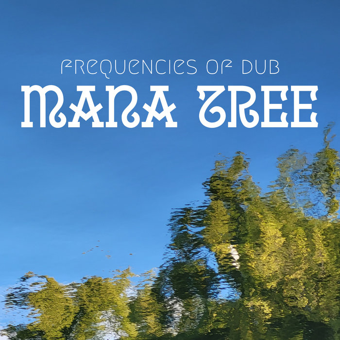 Mana Tree | Frequencies of Dub