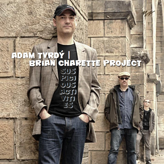 SUSPICIOUS ACTIVITIES | ADAM TVRDY / BRIAN CHARETTE PROJECT | Adam Tvrdy