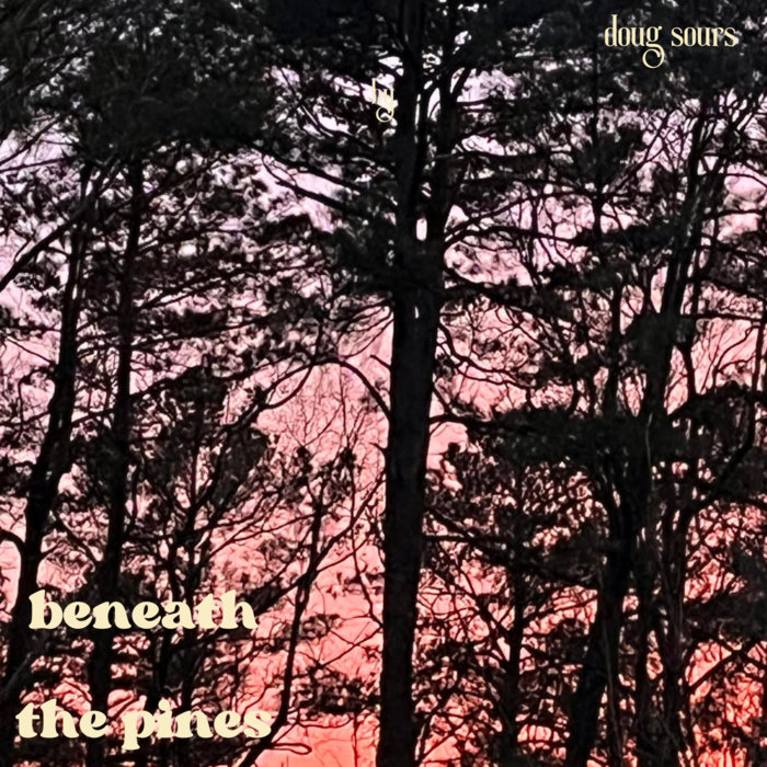 beneath the pines | doug sours | Doug Sours