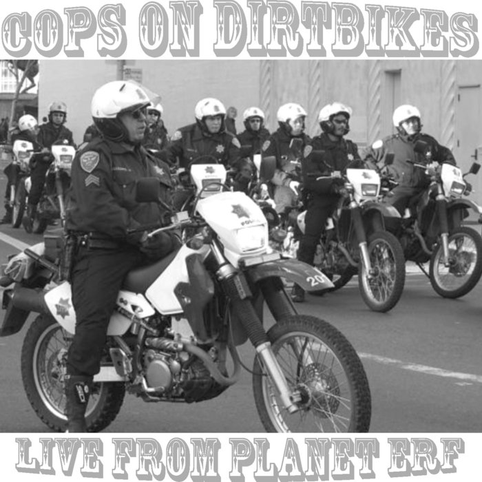 Live From Planet Erf | Cops On Dirtbikes