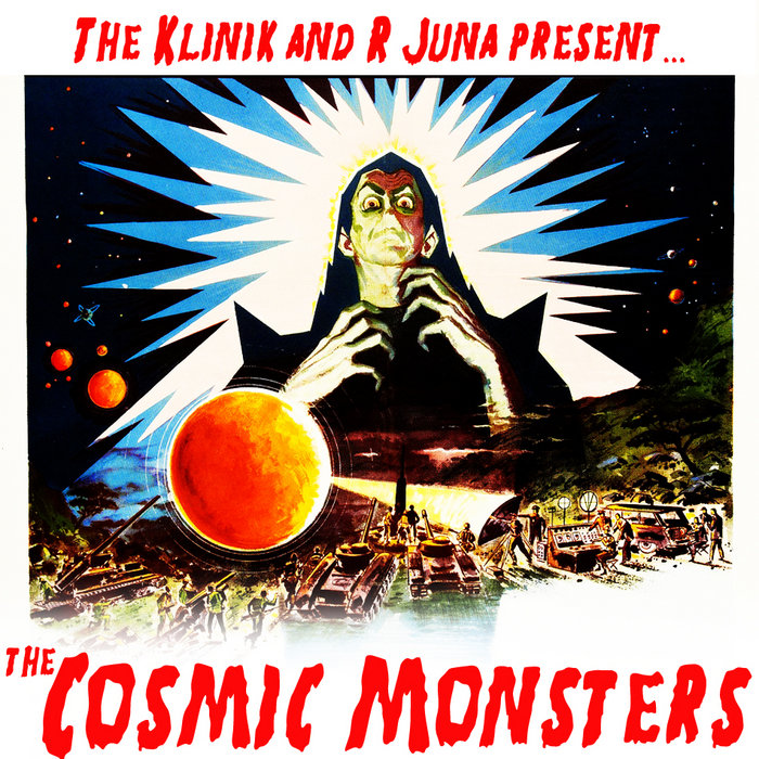 The Cosmic Monsters | The Klinik and R-Juna