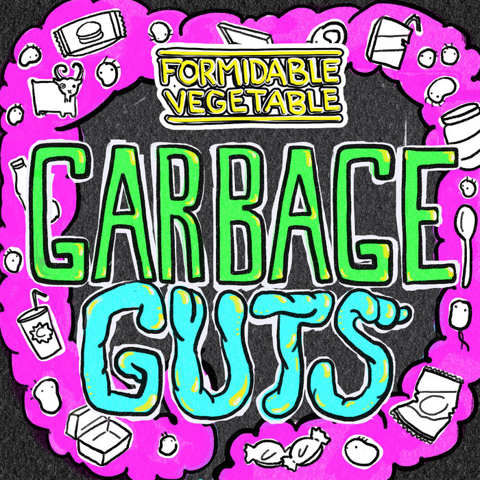 Garbage Guts | Formidable Vegetable