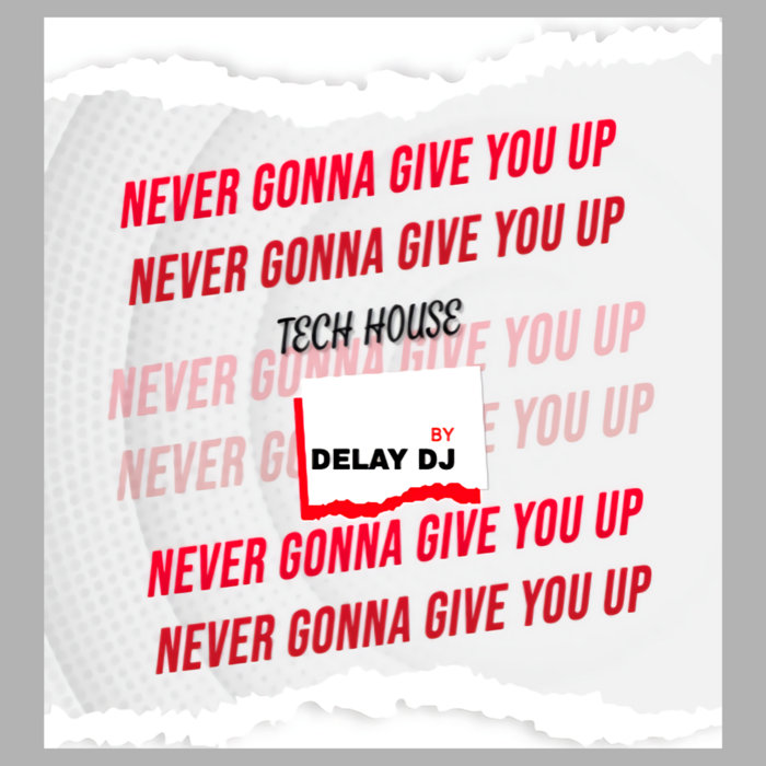 126 - NEVER GONNA GIVE YOU UP - Rick Astley [Delay Remix 2024 Tech ...