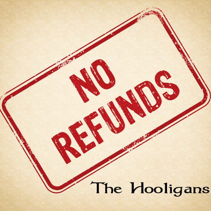 No Refunds | The Hooligans