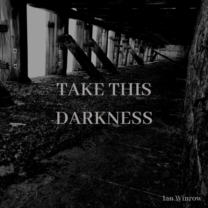 Take This Darkness - EP | Ian Winrow