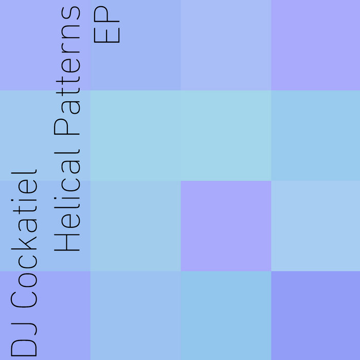 Helical Patterns EP | DJ Cockatiel | Joseph Mollohan